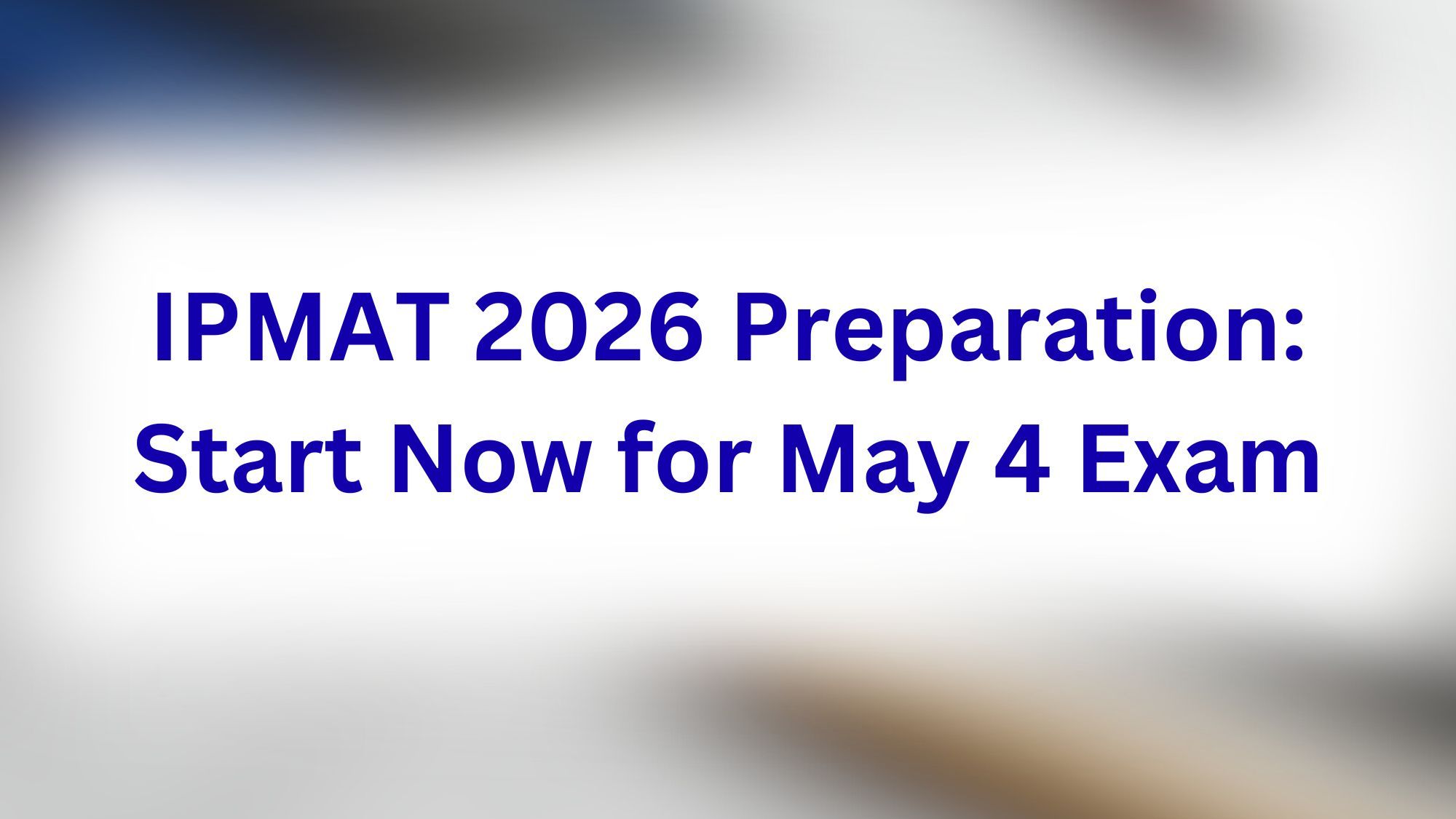 IPMAT 2026 Preparation: Start Now for May 4 Exam