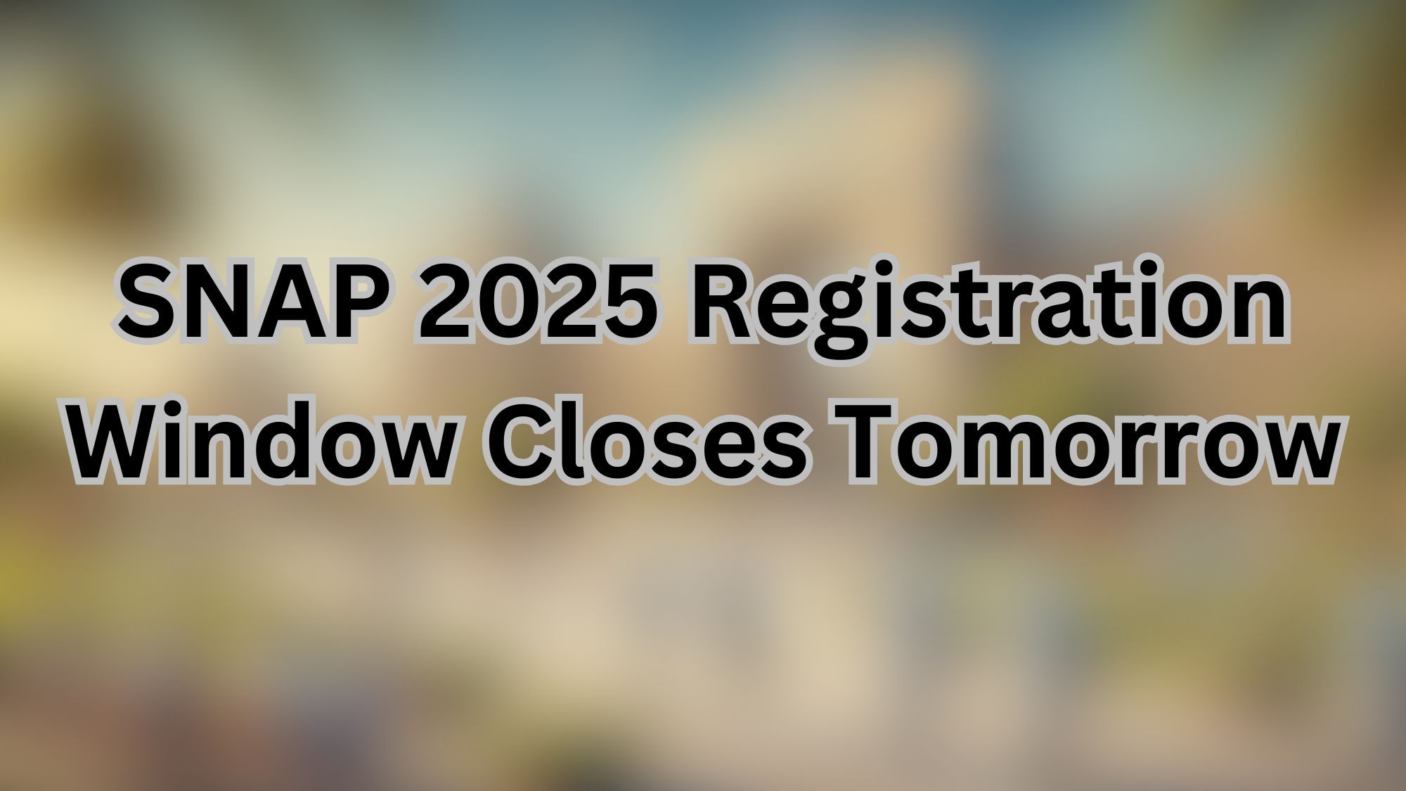 SNAP 2025 Registration Window Closes Tomorrow